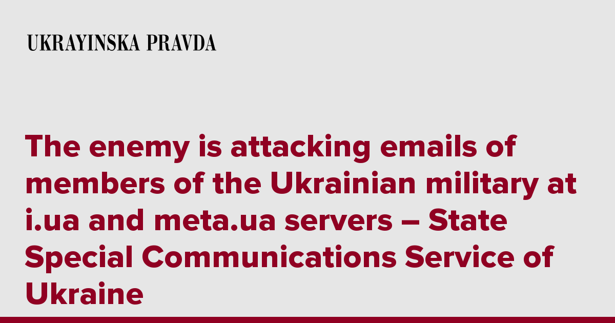 The enemy is attacking emails of members of the Ukrainian military at i ...
