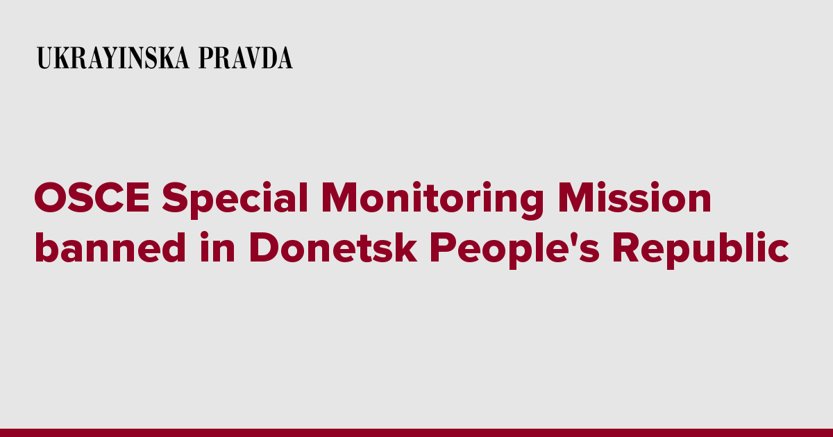 OSCE Special Monitoring Mission banned in Donetsk People's Republic ...