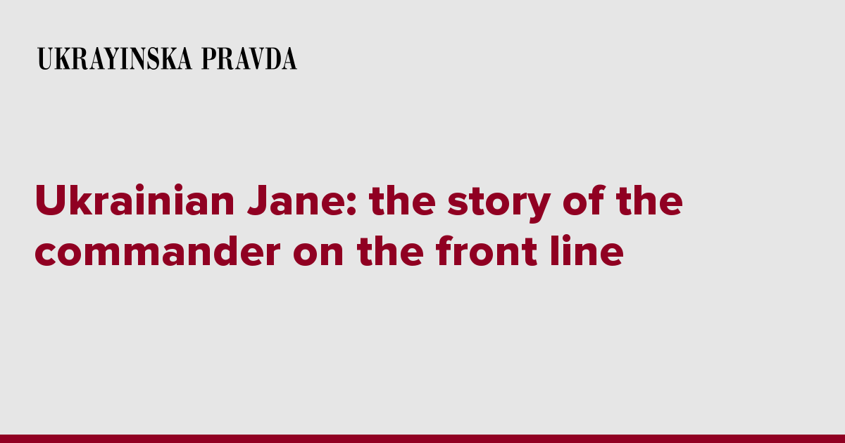 Ukrainian Jane: the story of the commander on the front line ...