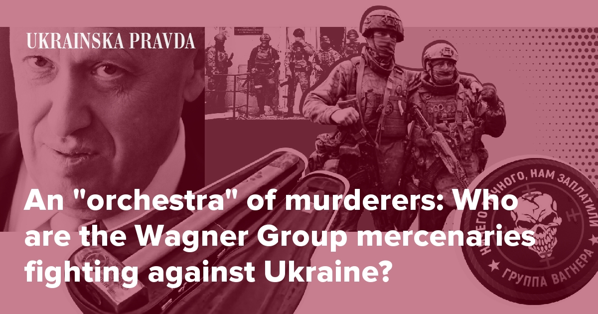 An ''orchestra'' of murderers: Who are the Wagner Group mercenaries ...