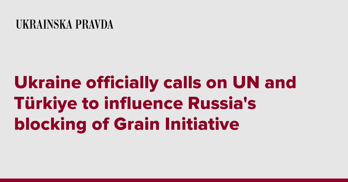 Ukraine officially calls on UN and Türkiye to influence Russia's ...