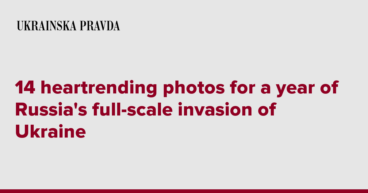 14 Heartrending Photos For A Year Of Russias Full Scale Invasion Of