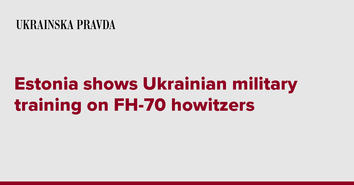 Estonia shows Ukrainian military training on FH-70 howitzers ...