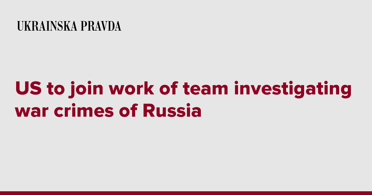 US to join work of team investigating war crimes of Russia | Ukrainska ...