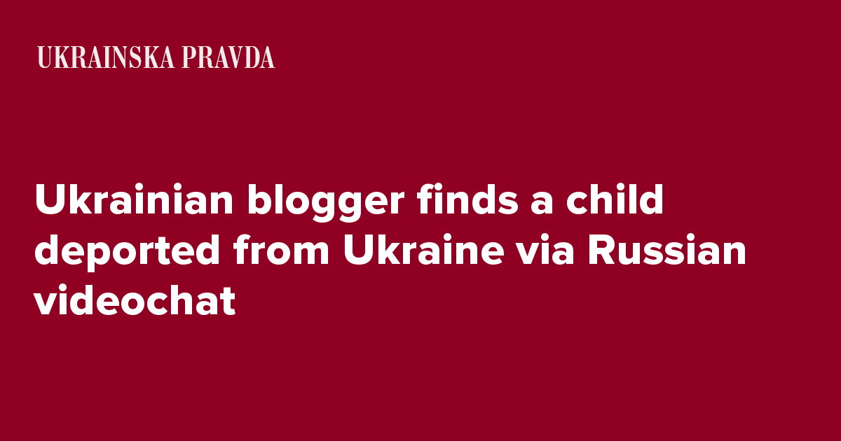 Ukrainian blogger finds a child deported from Ukraine via Russian ...