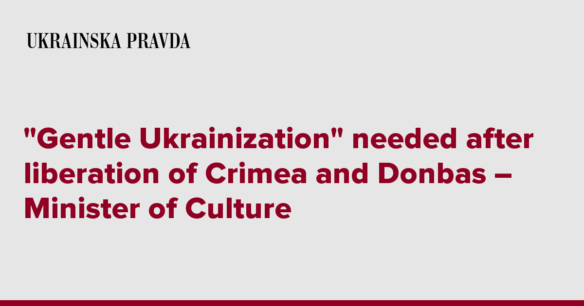 ''Gentle Ukrainization'' needed after liberation of Crimea and Donbas ...