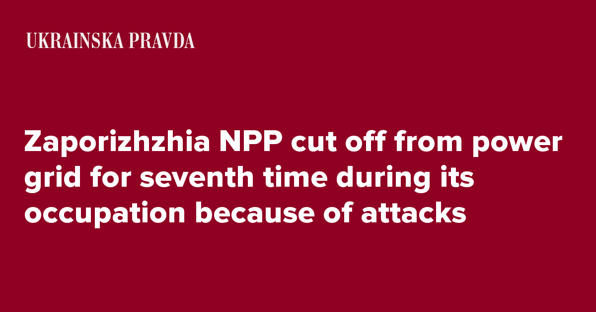 Zaporizhzhia NPP cut off from power grid for seventh time during its ...
