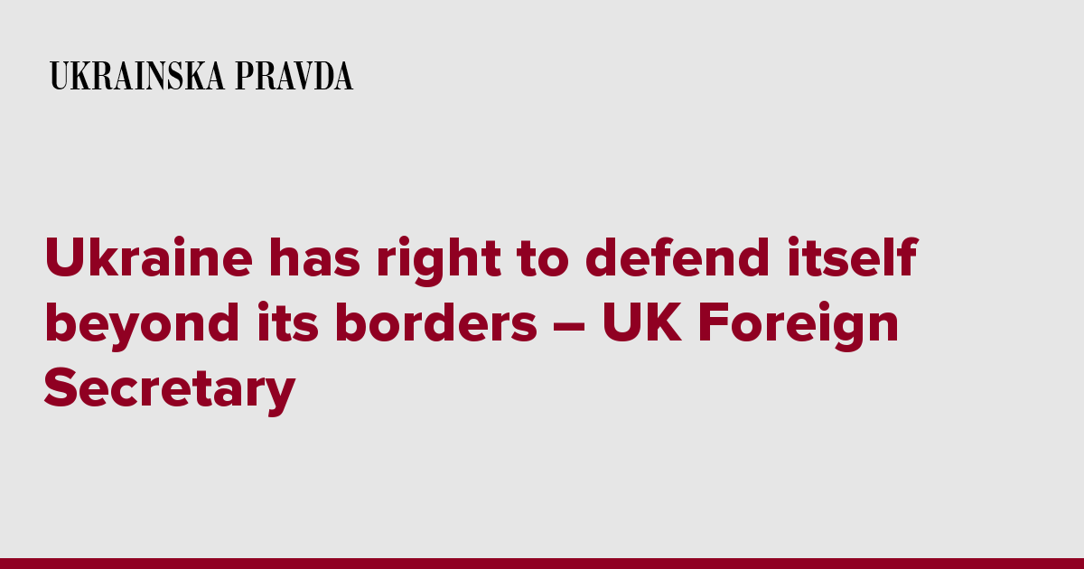 Ukraine has right to defend itself beyond its borders – UK Foreign ...