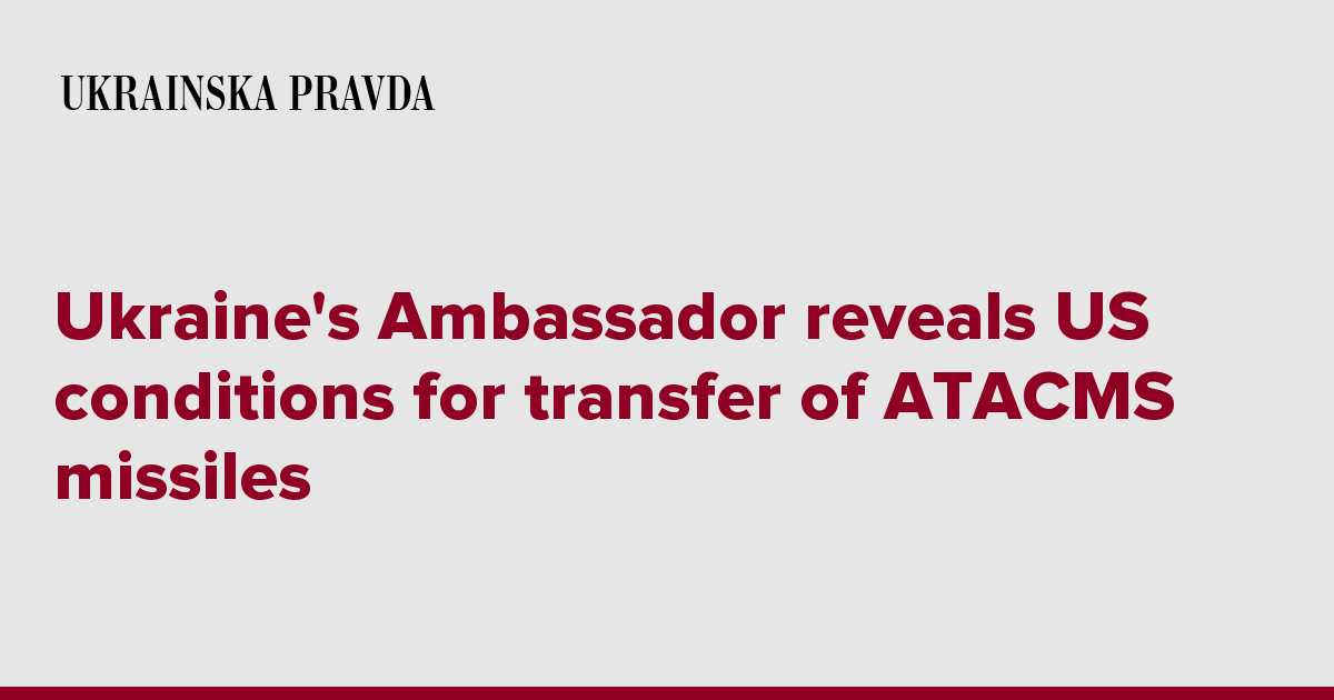 Ukraine's Ambassador reveals US conditions for transfer of ATACMS ...