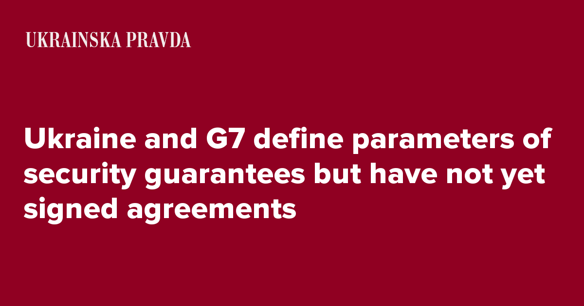 Ukraine and G7 define parameters of security guarantees but have not ...