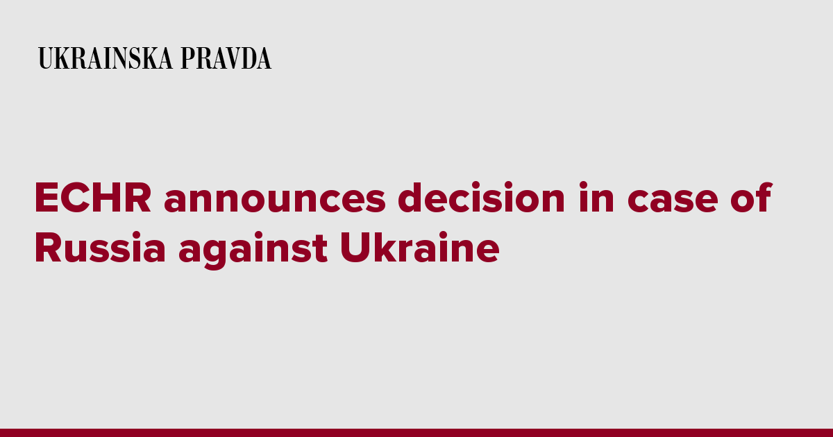 ECHR announces decision in case of Russia against Ukraine | Ukrainska ...