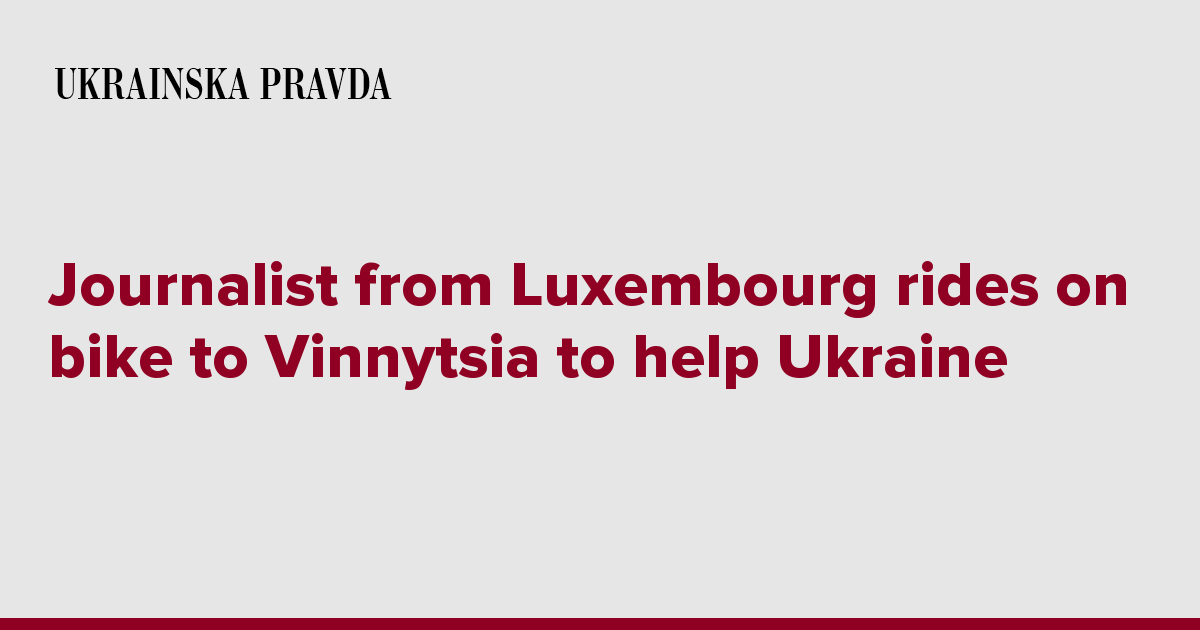 Journalist from Luxembourg rides on bike to Vinnytsia to help Ukraine | Ukrainska Pravda