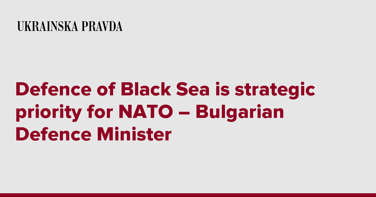 Defence of Black Sea is strategic priority for NATO – Bulgarian Defence ...