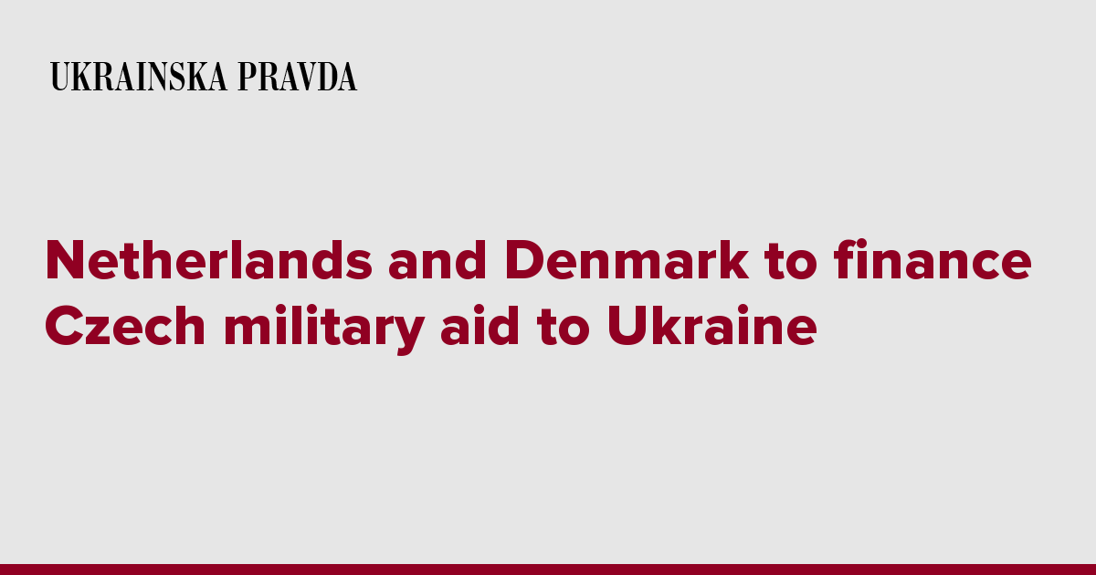 Netherlands and Denmark to finance Czech military aid to Ukraine ...