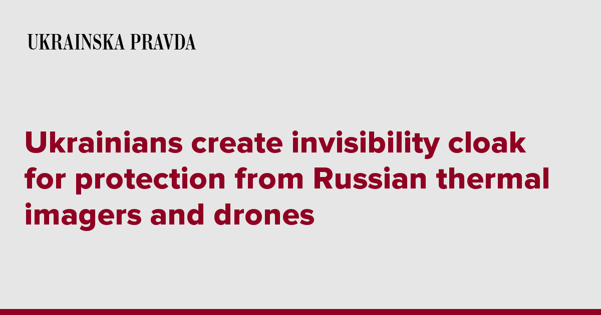 Ukrainians create invisibility cloak for protection from Russian ...