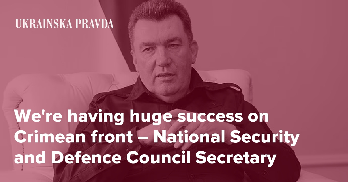 We're having huge success on Crimean front – National Security and ...