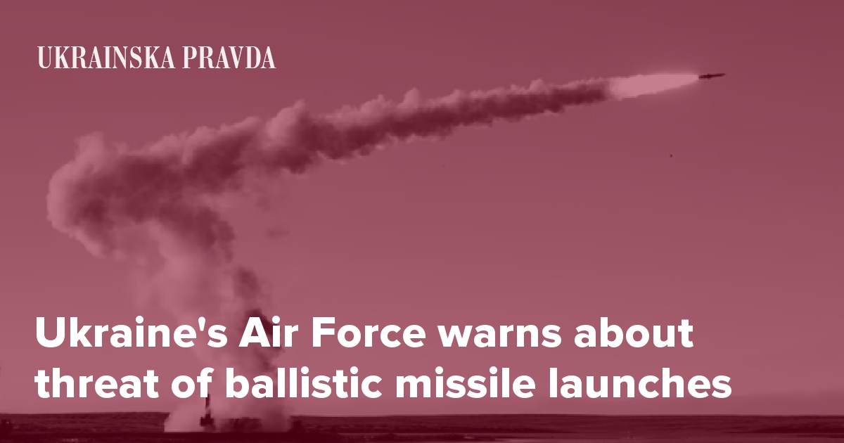 Ukraines Air Force Warns About Threat Of Ballistic Missile Launches